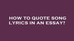 How to Quote Song Lyrics in an Essay: A Step-by-Step Guide