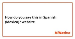 How Do You Say "Website" In Spanish?